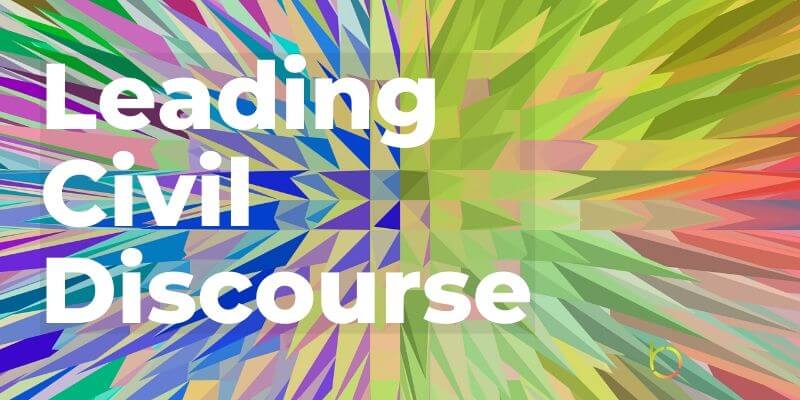 Leading Civil Discourse - Learn Strategies to Facilitate Productive ...